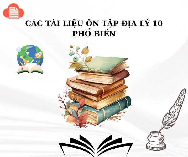 Download Miễn Phí Tài Liệu Ôn Tập Địa Lý 10 Chi Tiết Nhất